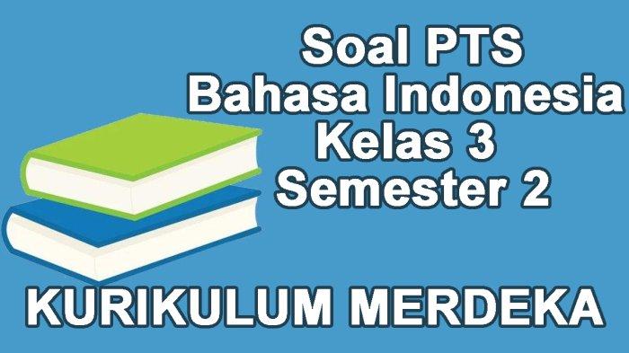 20 Soal PTS Bahasa Indonesia Kelas 3 Semester 2 2025 Kurikulum Merdeka dan Kunci Jawaban ...