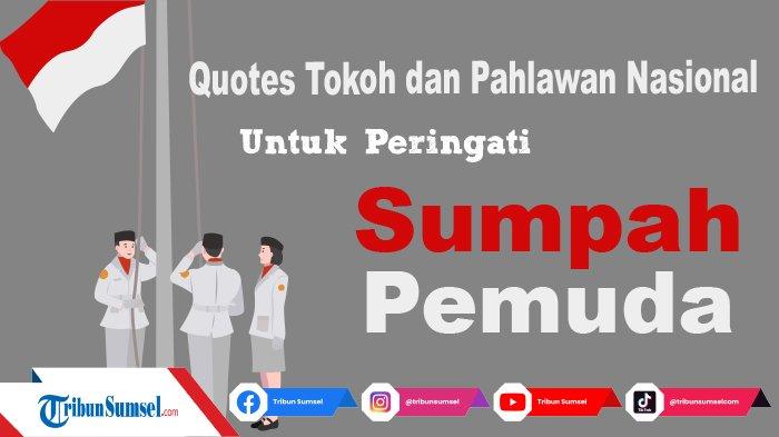20 Quotes Tokoh dan Pahlawan Nasional untuk Peringati Hari Sumpah ...
