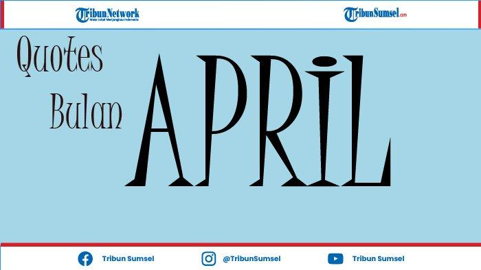 22 Quotes Motivasi di Bulan April Penuh Makna dan Buat Harimu Jadi ...