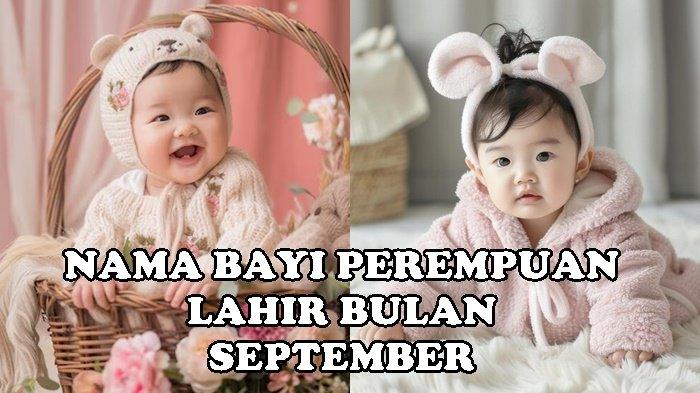 21 Ide Nama Bayi Perempuan Islami Lahir Bulan September Beserta Artinya, Modern dan Cantik ...