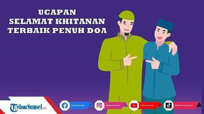 21 Ucapan Selamat Khitanan Berkesan dan Penuh Doa, Cocok Untuk Teman, Kerabat hingga Tetangga ...