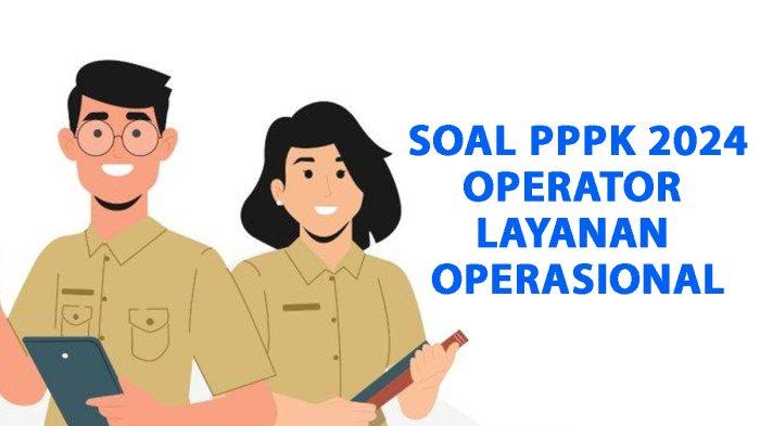 25 Contoh Soal PPPK 2024 Operator Layanan Operasional Beserta Kunci Jawaban - Halaman 3 ...