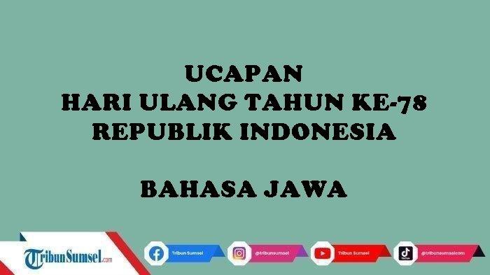 25 Ucapan HUT Ke 78 RI 17 Agustus 2023 Bahasa Jawa, Penuh Makna Bisa Jadi Caption di Medsos ...