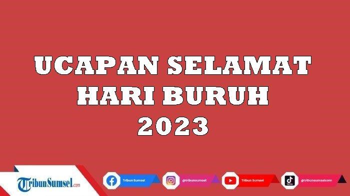 25 Ucapan Selamat Hari Buruh 1 Mei 2023, Inspiratif Bangkitkan Semangat Para Pekerja ...