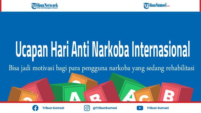 25 Ucapan Hari Anti Narkotika Internasional (HANI) 2021, Jadi Status dan Caption Medsos ...