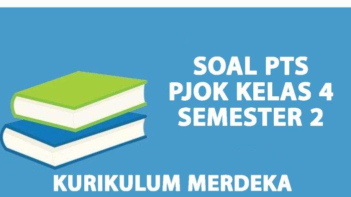 30 Contoh Soal PTS PJOK Kelas 4 Semester 2 Kurikulum Merdeka dan Kunci Jawaban - Tribunsumsel.com