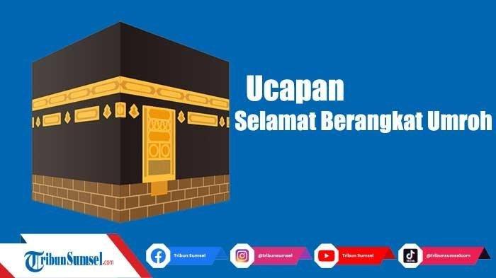 30 Ucapan Selamat Berangkat Umroh Penuh Doa dan Berkah, Diberikan Teman ...