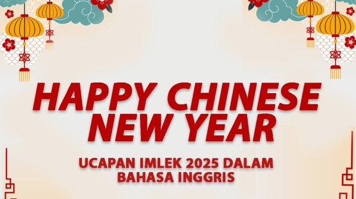 30 Kata Kata Happy Lunar New Year Ucapan Imlek 2025 dalam Bahasa Inggris dan Artinya ...