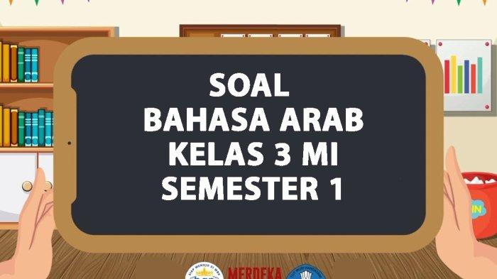 30 Soal Bahasa Arab Kelas 3 MI Semester 1 dan Kunci Jawaban, SAS/UAS/PAS BAB 1-3 Tahun 2024 ...