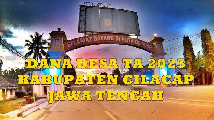 32 Daftar Penerima Dana Desa Terbesar di Kab. Cilacap Jawa Tengah 2025 ...