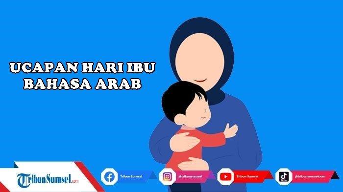 35 Contoh Ucapan Hari Ibu Nasional 2024 dalam Bahasa Arab, Singkat dan Menyentuh Hati untuk ...