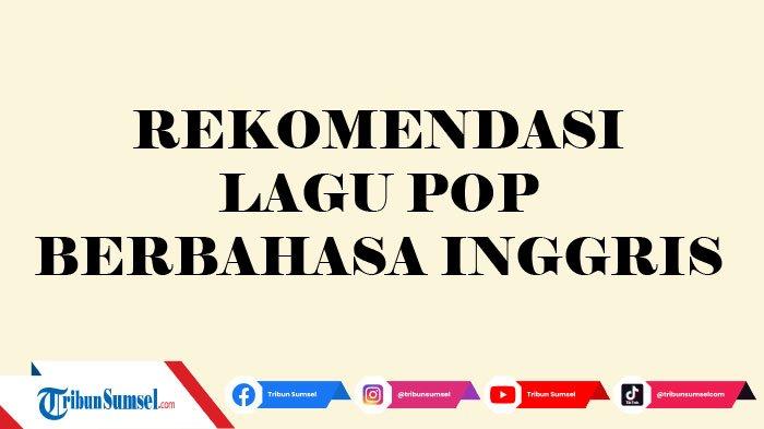 35 Kumpulan Lagu Pop Berbahasa Inggris Populer yang Viral di Media ...