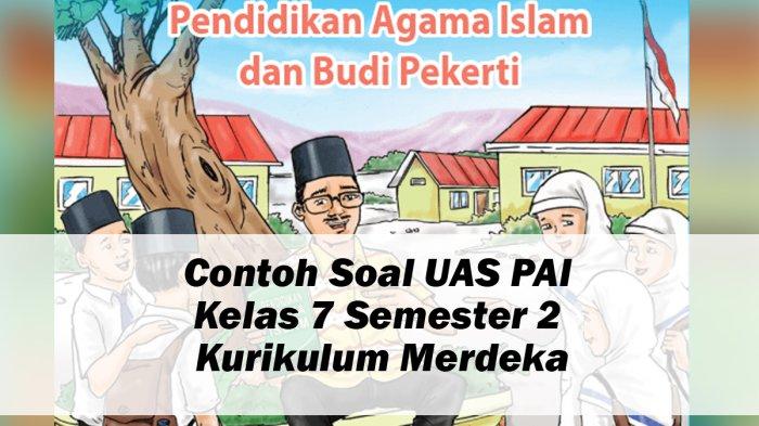 40 Contoh Soal UAS PAI Kelas 7 Semester 2 Kurikulum Merdeka Tahun 2024 Lengkap Kunci Jawaban ...