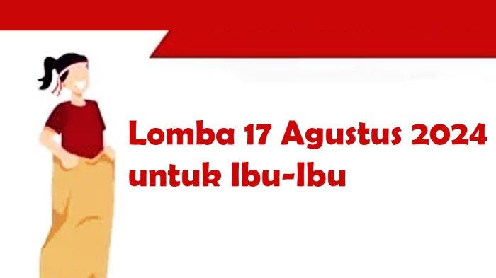 40 Ide Lomba 17 Agustus 2024 untuk Ibu-Ibu Lucu dan Seru, Lomba Memasak, Merias, Karaoke ...
