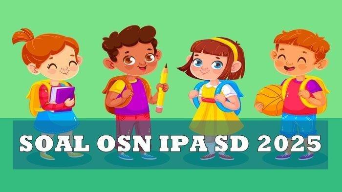 40 Latihan Soal OSN IPA SD 2025 dan Kunci Jawabannya untuk Bahan Belajar Mandiri Siswa - Halaman ...