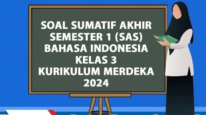 40 Soal SAS/PAS Bahasa Indonesia Kelas 3 dan Kunci Jawaban Semester 1 Kurikulum Merdeka 2024 ...