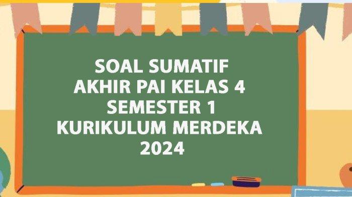 40 Soal Sumatif Akhir PAI Kelas 4 Semester 1 Kurikulum Merdeka 2024 Beserta Kunci Jawaban ...