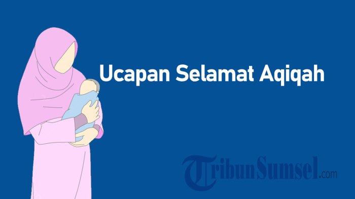 40 Ucapan Selamat Aqiqah yang Berisi Doa dan Harapan untuk Keluarga ...
