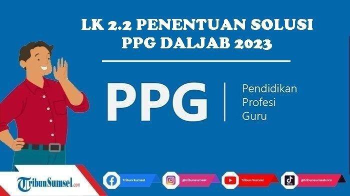 5 Contoh Isian dan Pembahasan LK 2.2 Penentuan Solusi PPG Daljab 2023, Lengkap Link Unduh PDF ...