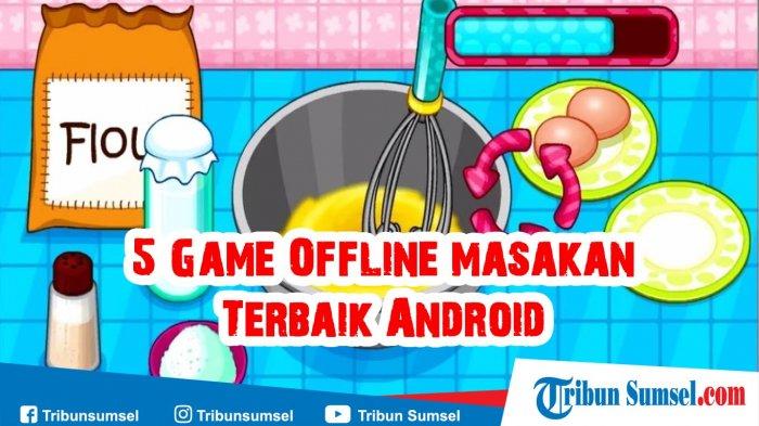5 Game Offline Masak Masakan Terbaik 2019 di Andriod Pilihan Google ...