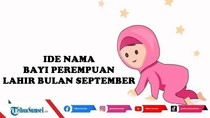50 Ide Nama Bayi Perempuan Islami Lahir September, Berarti Cantik dan Penuh Doa - Tribunsumsel.com