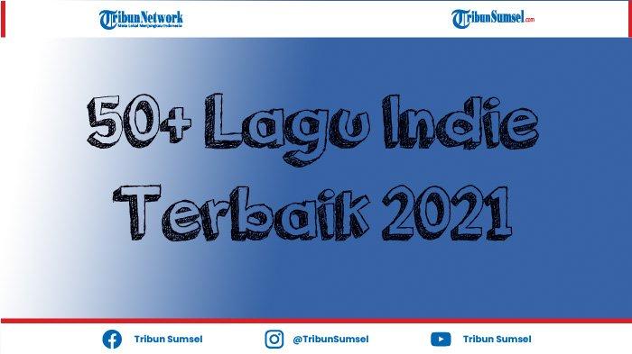50+ Lagu Indie Terbaik Tahun 2021 Enak Didengar Cocok Temani Waktu ...