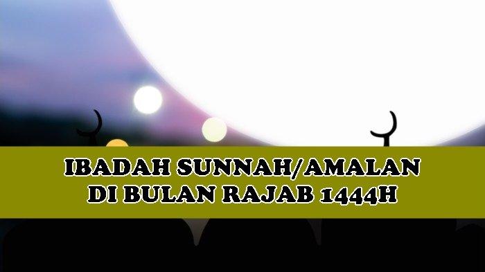 6 Ibadah Sunnah/Amalan di Bulan Rajab 1444 Hijriyah, Dapat Menambah ...