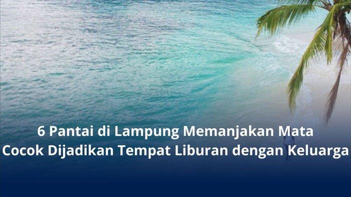 6 Pantai di Lampung Cocok Dijadikan Tempat Liburan dengan Keluarga, Nikmati Laut dan Pasir Putih ...