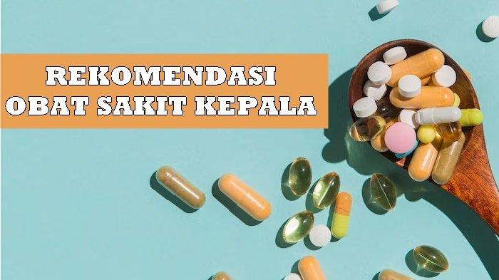 6 Rekomendasi Obat Apotek Untuk Meredakan Sakit Kepala, Tak Perlu Resep ...
