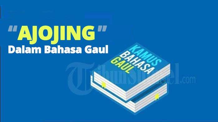 Ajojing dalam Bahasa Gaul Artinya Apa? Istilah Populer di Berbagai ...