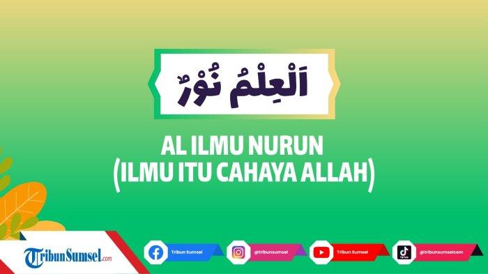 Arti Al Ilmu Nurun, Hadits Nabi Tentang Pentingnya Belajar, Berikut Penjelasan Ilmu itu Cahaya ...