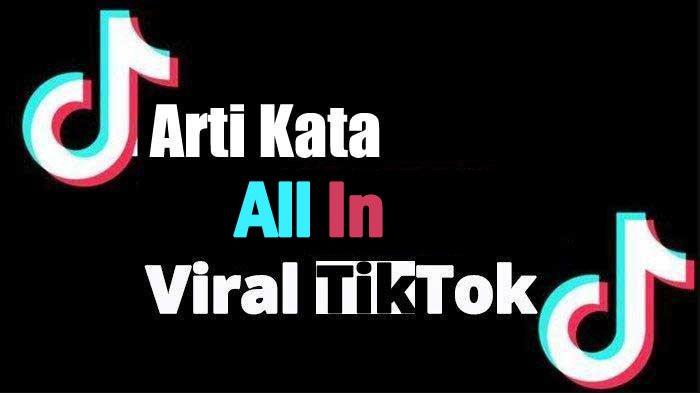All In dalam Bahasa gaul Artinya Apa? Istilah Kekinian Viral di TikTok, Ternyata Ini Maknanya ...