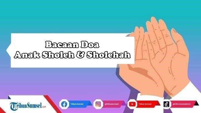 Amalan Doa Anak Sholeh dan Sholehah Untuk Orang Tua Muslim, Tersedia Tulisan Arab, Latin dan ...