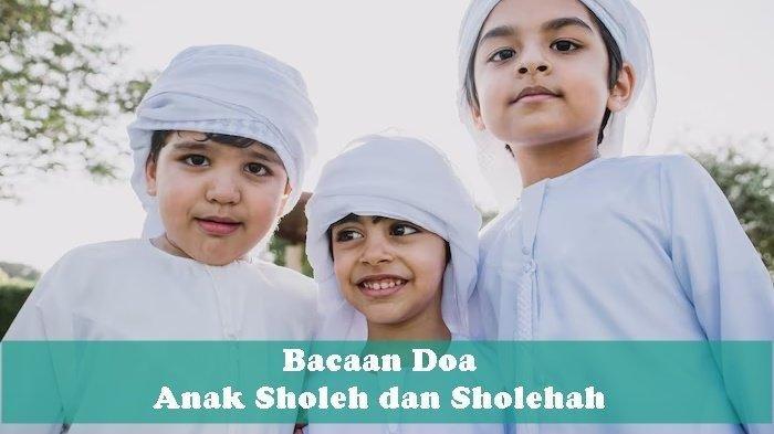 Amalan Doa Anak Sholeh dan Sholehah Untuk Orang Tua Sesuai Ajaran Rasulallah, Lengkap Latin dan ...