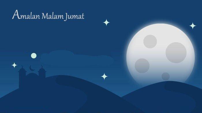 4 Amalan Malam Jumat Berdasarkan Hadits, Lengkap dengan Bacaan Doanya ...