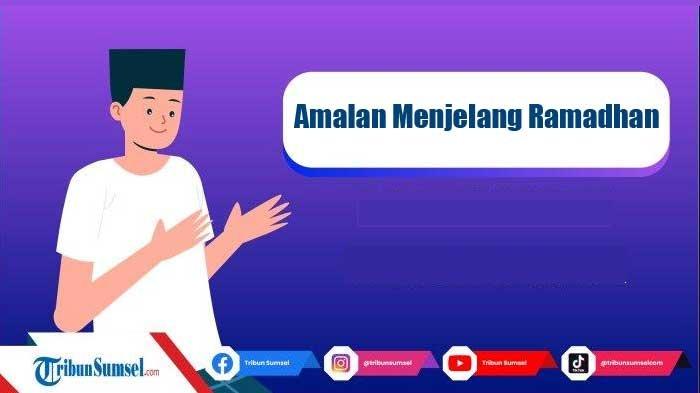 5 Amalan Sunnah Menjelang Puasa Ramadhan 2023, Anjuran Rasulullah SAW - Tribunsumsel.com