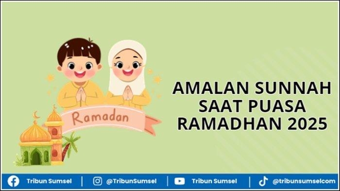 5 Amalan Sunnah Saat Puasa Ramadhan 2025, Raih Pahala Berlipat di Bulan Suci Penuh Berkah ...