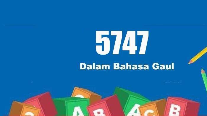 Angka 5747 dalam Bahasa Gaul Artinya Apa? Kode yang Viral di TikTok ...