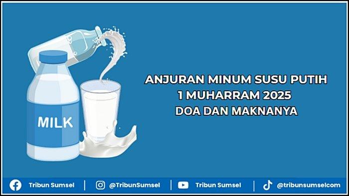 Anjuran Minum Susu Putih 1 Muharram 2025, Doa dan Makna, Amalan Sambut ...
