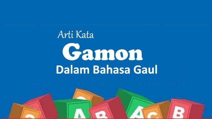 Apa Arti Kata Gamon dalam Bahasa Gaul? Populer di TikTok Hingga ...