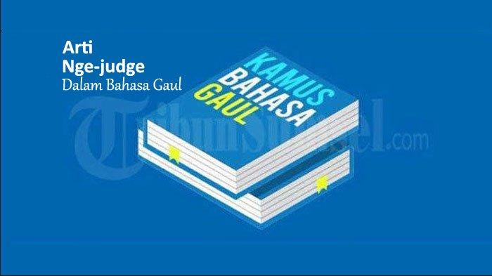 Apa Arti Kata Nge-judge dalam Bahasa Gaul? Istilah Kekinian yang ...