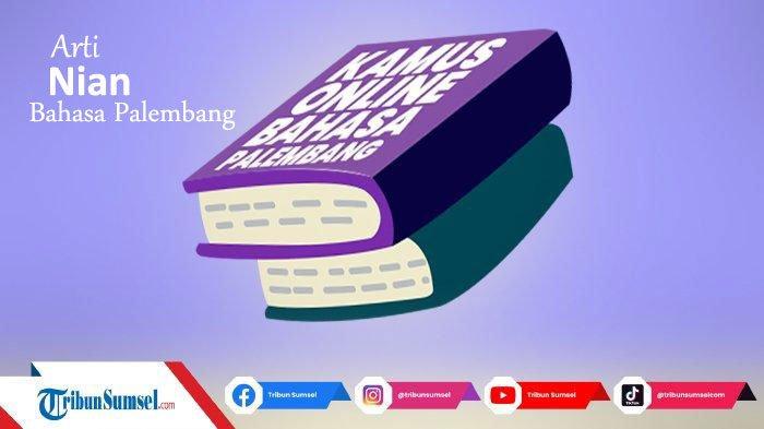 Arti Nian dalam Bahasa Palembang, Ini Maksud Beserta Contoh ...