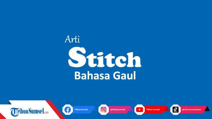 Apa Arti Stitch Bahasa Gaul? Kosa Kata Populer di TikTok Hingga ...