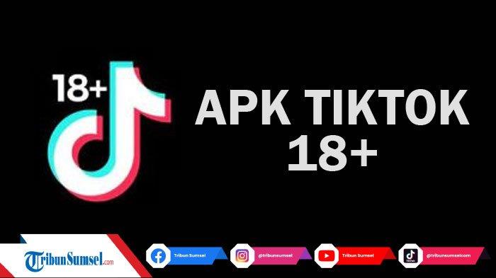 Apa Arti Tiktok 18+ Apk dan Perbedaan Aplikasi Tiktok Asli, Ini Penjelasan Lengkapnya ...