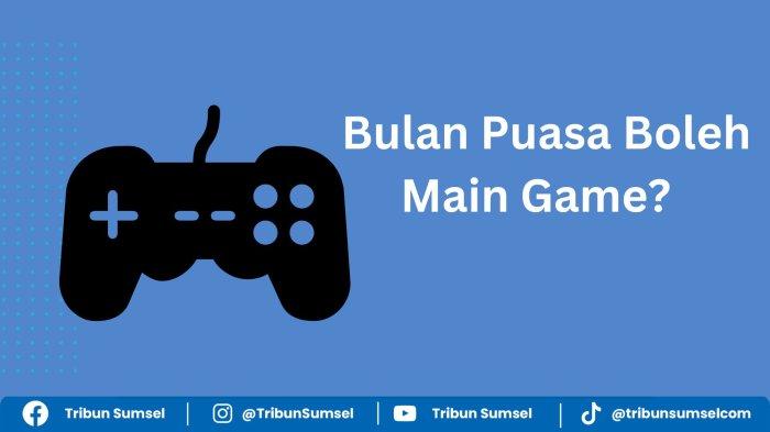 Apakah di Bulan Puasa Boleh Main Game? Ini Hukum dan Dalilnya ...