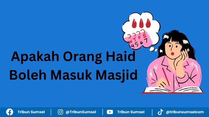 Apakah Orang Haid Boleh Masuk Masjid, Ini Hukumnya Menurut Imam Mazhab ...