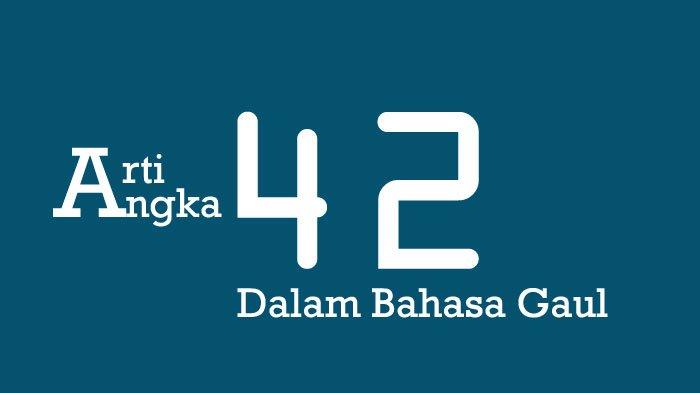 Arti Angka 42 dalam Bahasa Gaul Adalah Apa? Kode Populer di Media ...