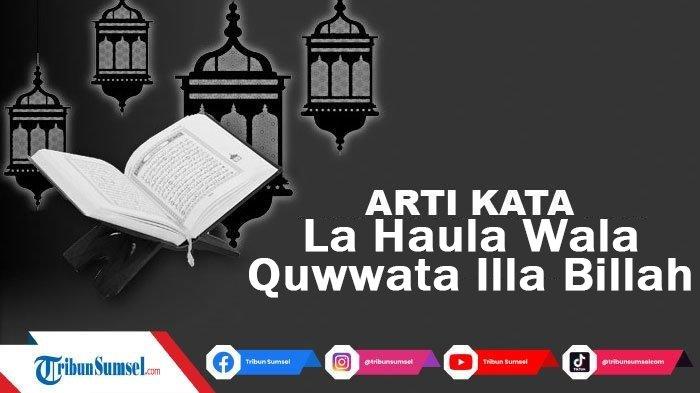 Arti Bahasa Arab La Haula Wala Quwwata Illa Billah, Ini Penjelasan dan ...