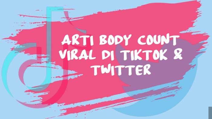 Apa Arti Body Count yang Viral di Tiktok dan Twitter, Ini Arti ...