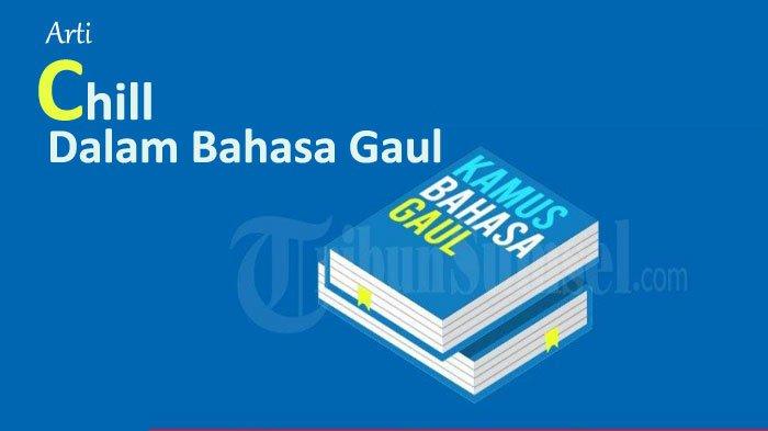 Arti Chill dalam Bahasa Gaul Adalah Apa? Istilah Populer di Berbagai ...
